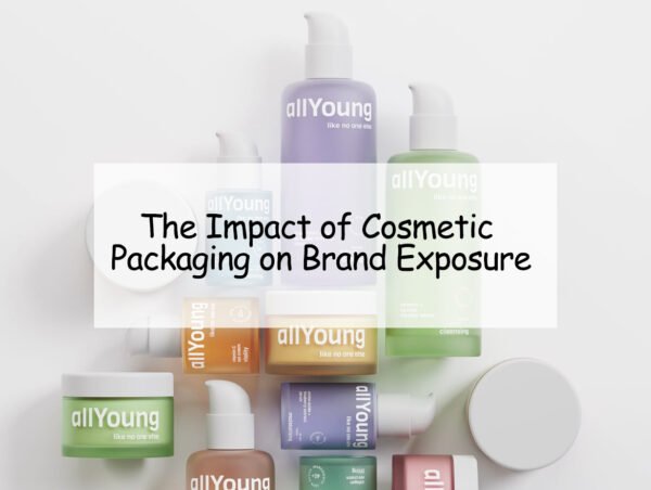 The Impact of Cosmetic Packaging on Brand Exposure - JINLIN PACKAGING